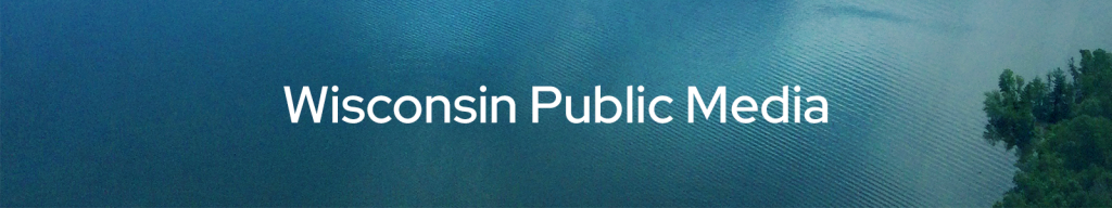 Wisconsin Public Media – A Division of the University of Wisconsin ...